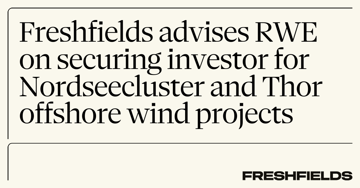 Freshfields advises RWE on securing investor for Nordseecluster and ...